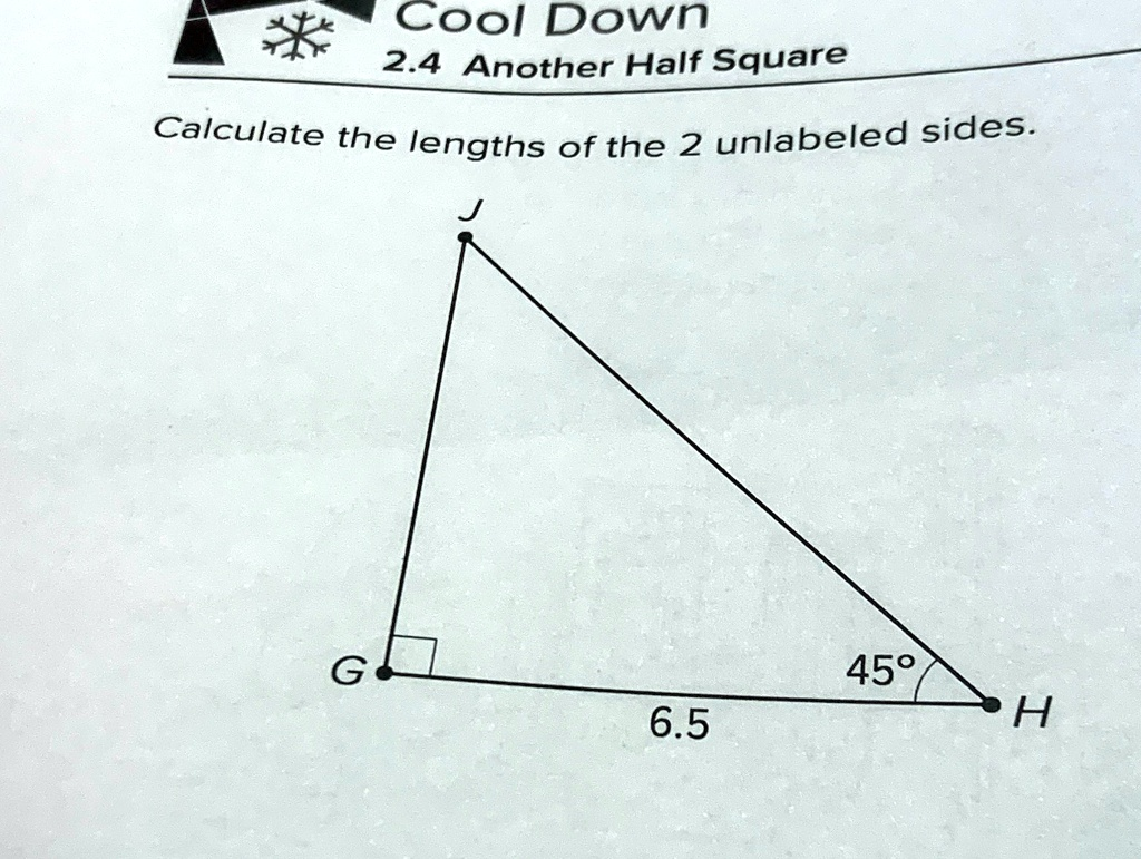 Cool Down 2.4 Another Half Square Calculate the lengths of the 2 ...
