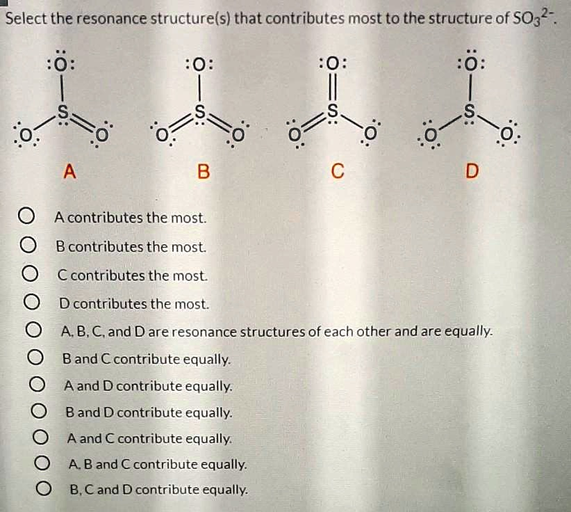 Select the resonance structure(s) that contributes most to the ...
